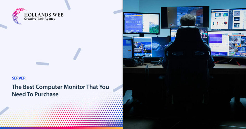 The Best Computer Monitor That You Need To Purchase - Hollands Web