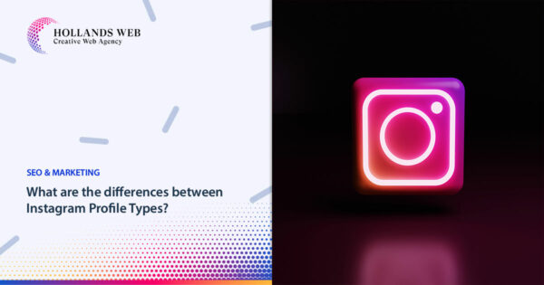 What are the differences between Instagram Profile Types? - Hollands Web